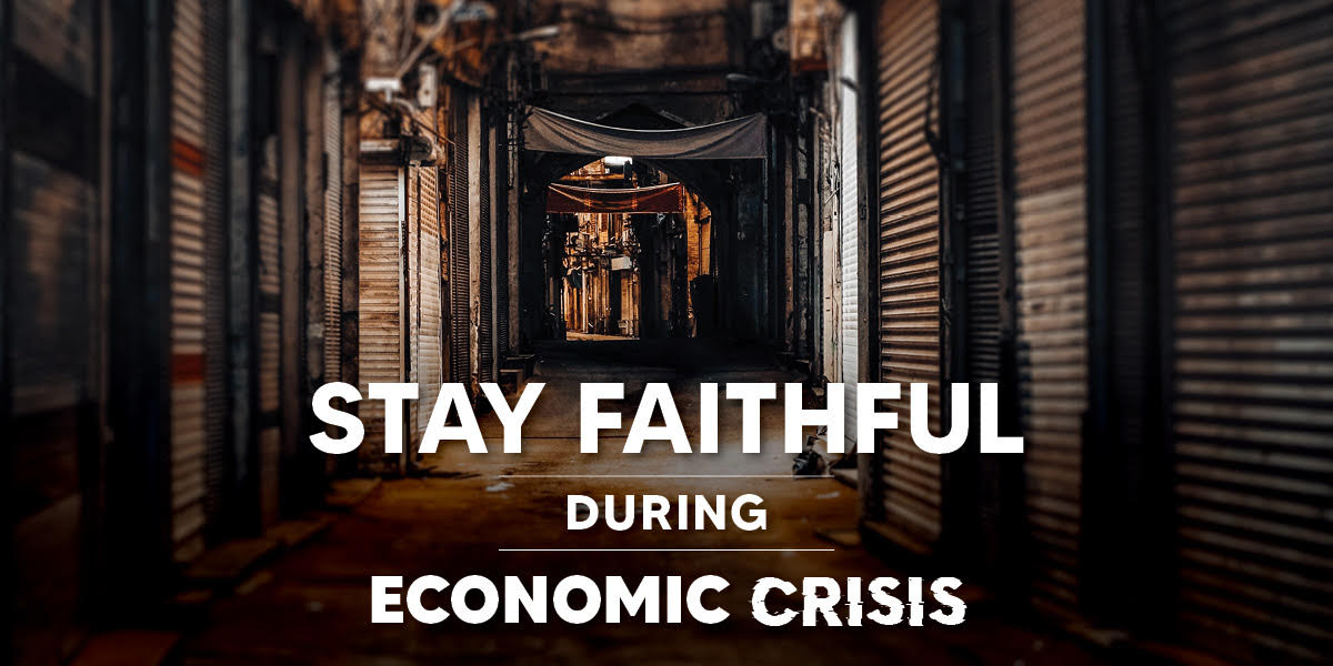 Stay Faithful during Economic Crisis | Our Daily Bread Ministries
