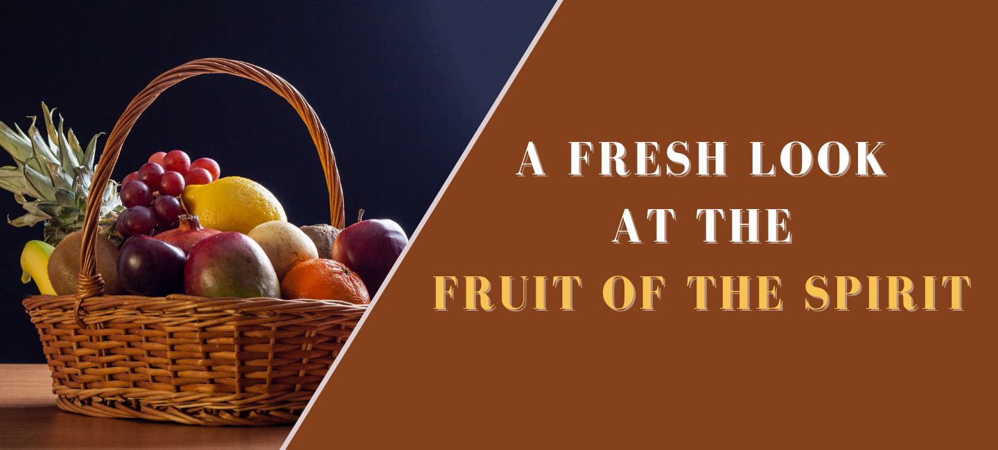 A FRESH LOOK AT THE FRUIT OF THE SPIRIT Our Daily Bread Ministries