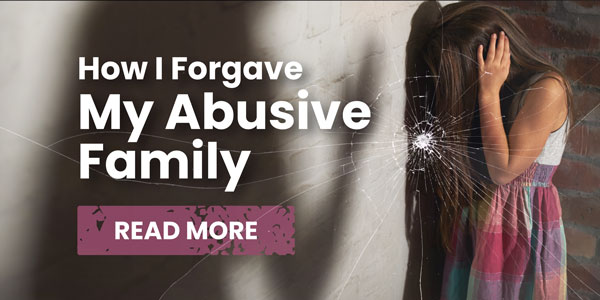 How I Forgave My Abusive Family | Our Daily Bread Ministries
