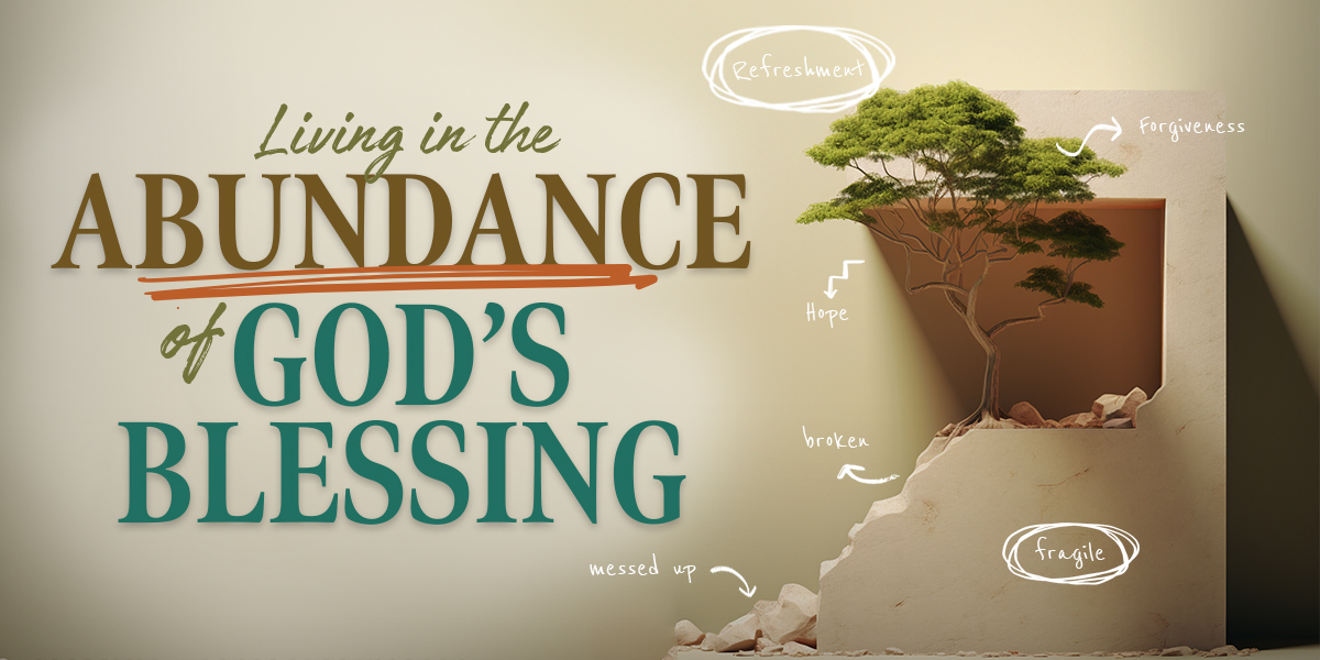 Living in the Abundance of God’s Blessings | Our Daily Bread Ministries