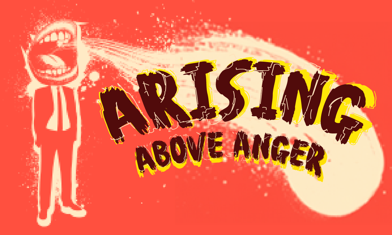 IN-Arising Above Anger | Our Daily Bread Ministries
