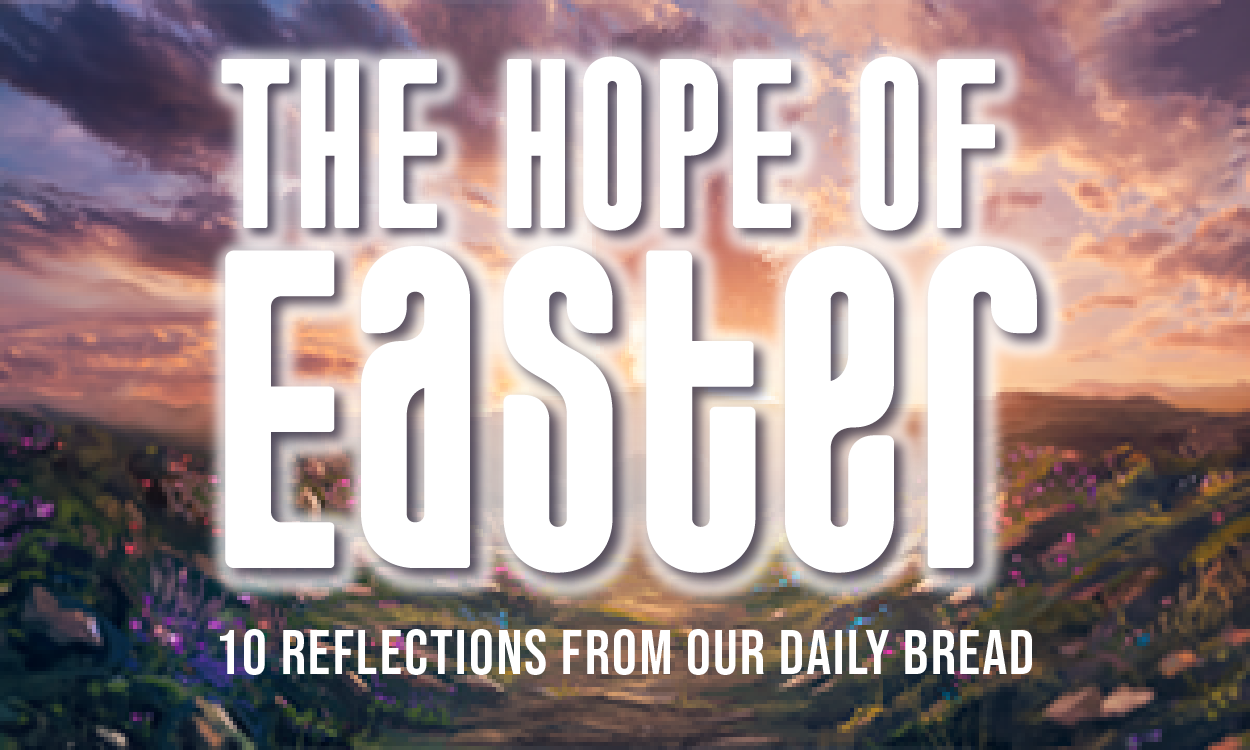 IN-Easter—The Hope of Easter | Our Daily Bread Ministries