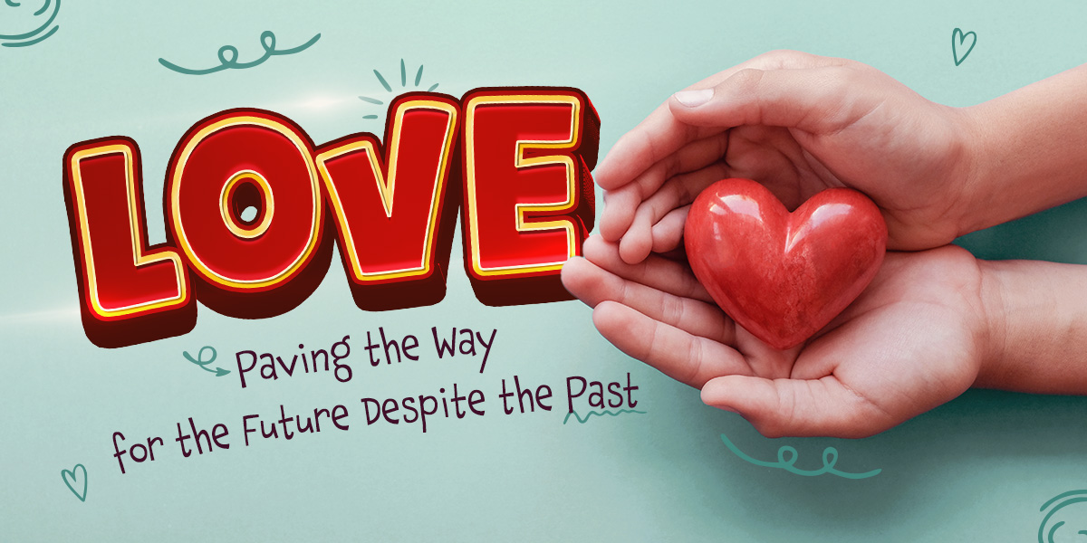 Love: Paving the Way for the Future Despite the Past | Our Daily Bread ...